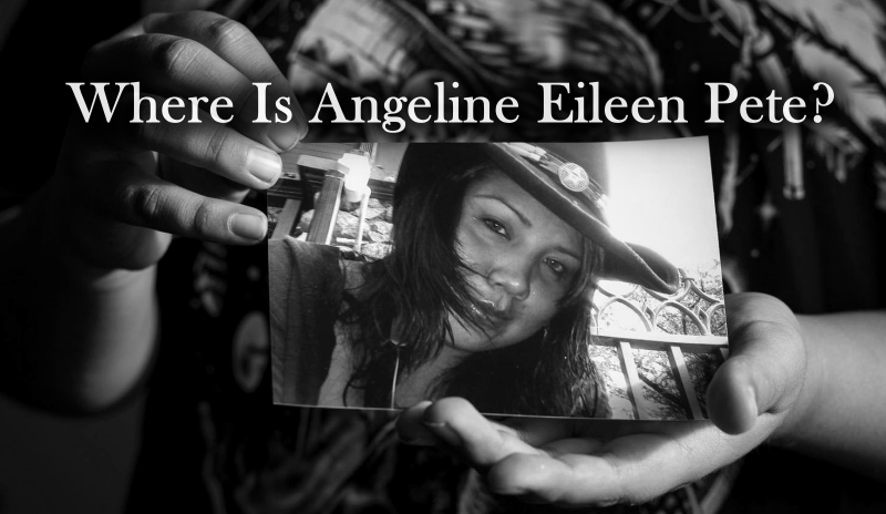 Please Help Locate Angeline Eileen Pete – Someone Saw Something