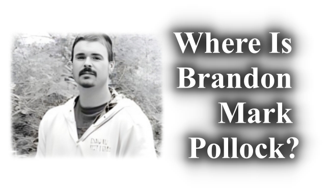 Please Help Locate Brandon Mark Pollock – Someone Saw Something