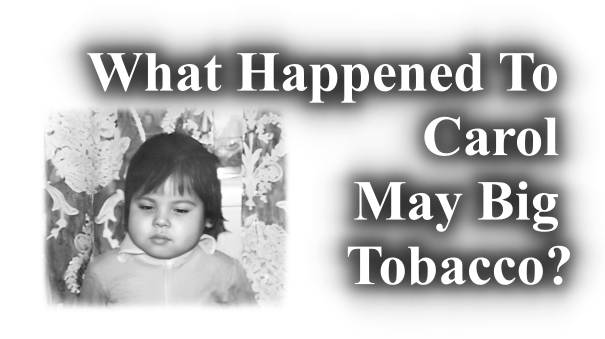 Carol May Big Tobacco – Update – Laid to rest – Someone Saw Something