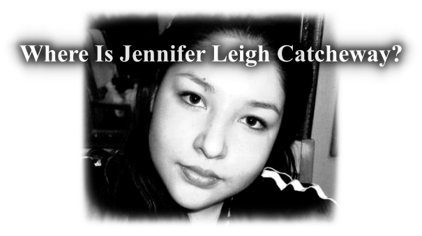 Where Is Jennifer Leigh Catcheway? – Someone Saw Something