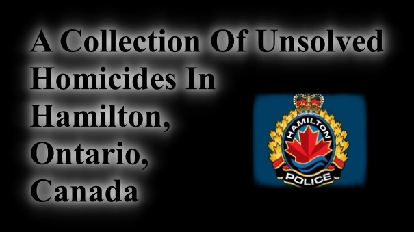 A Collection Of Unsolved Homicides In Hamilton, Ontario, Canada – Someone Saw Something