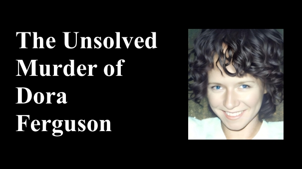 The Unsolved Murder of Dora Ferguson – Someone Saw Something