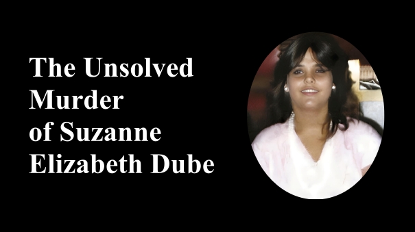 The Unsolved Murder of Suzanne Elizabeth Dube – Someone Saw Something