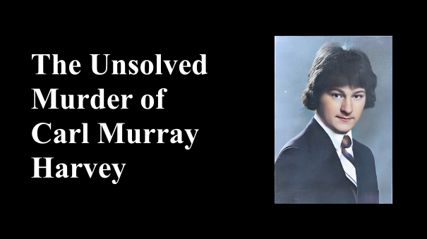 The Unsolved Murder of Carl Murray Harvey – Someone Saw Something