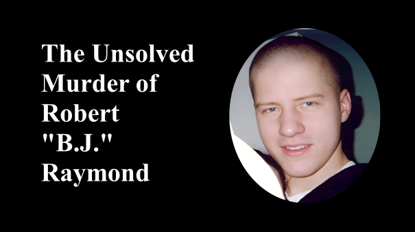 The Unsolved Murder of Robert “B.J.” Raymond – Someone Saw Something