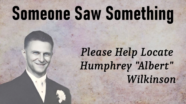 Please Help Locate Humphrey “Albert” Wilkinson – Someone Saw Something