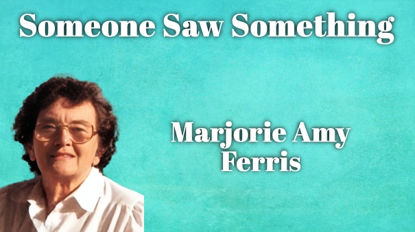 Marjorie Amy Ferris – Someone Saw Something