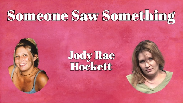 Please Help Locate Jody Rae Hockett – Someone Saw Something