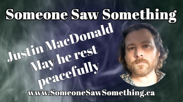 Located Deceased – Justin MacDonald – Someone Saw Something